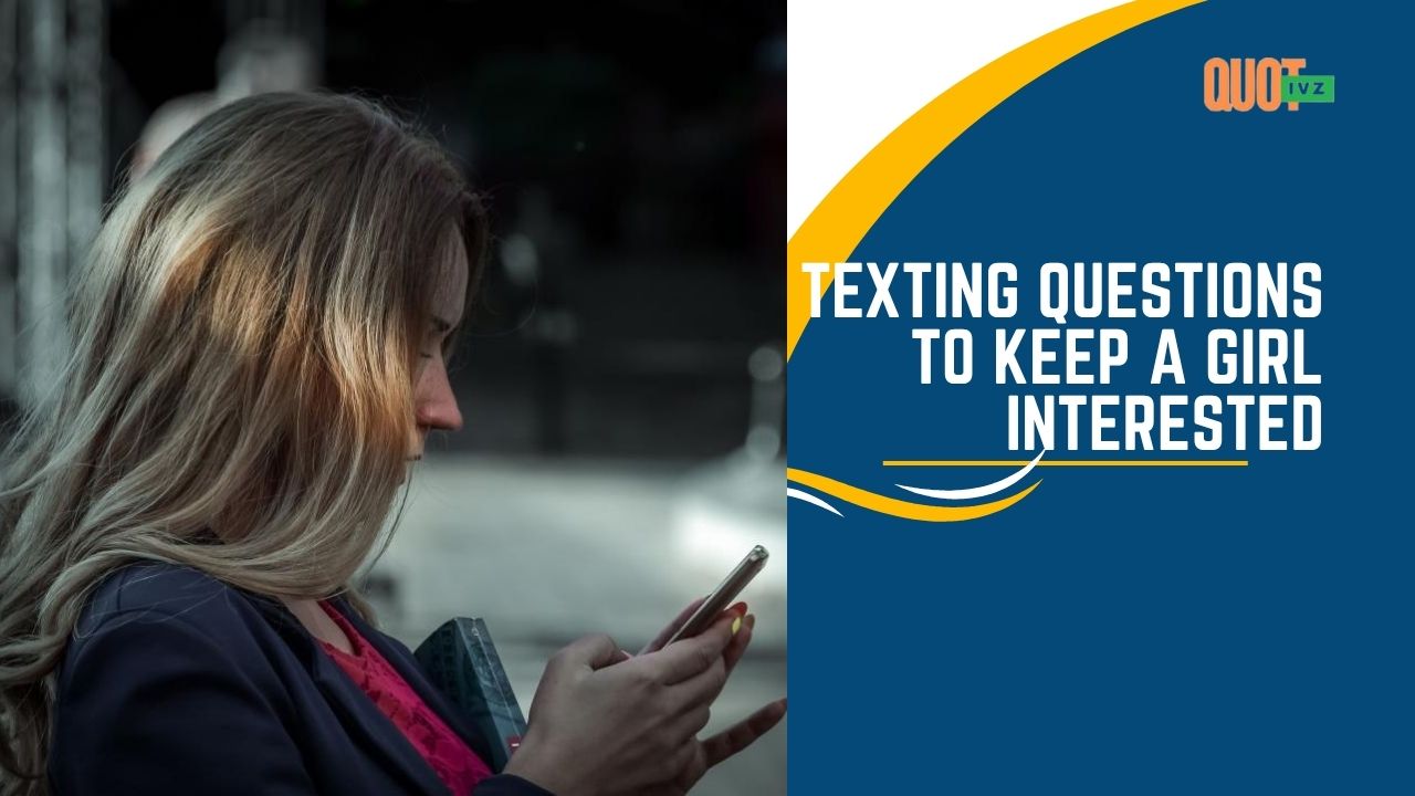 200+ Texting Questions to Keep a Girl Interested: Deep, Flirty, and Funny - Quotivz
